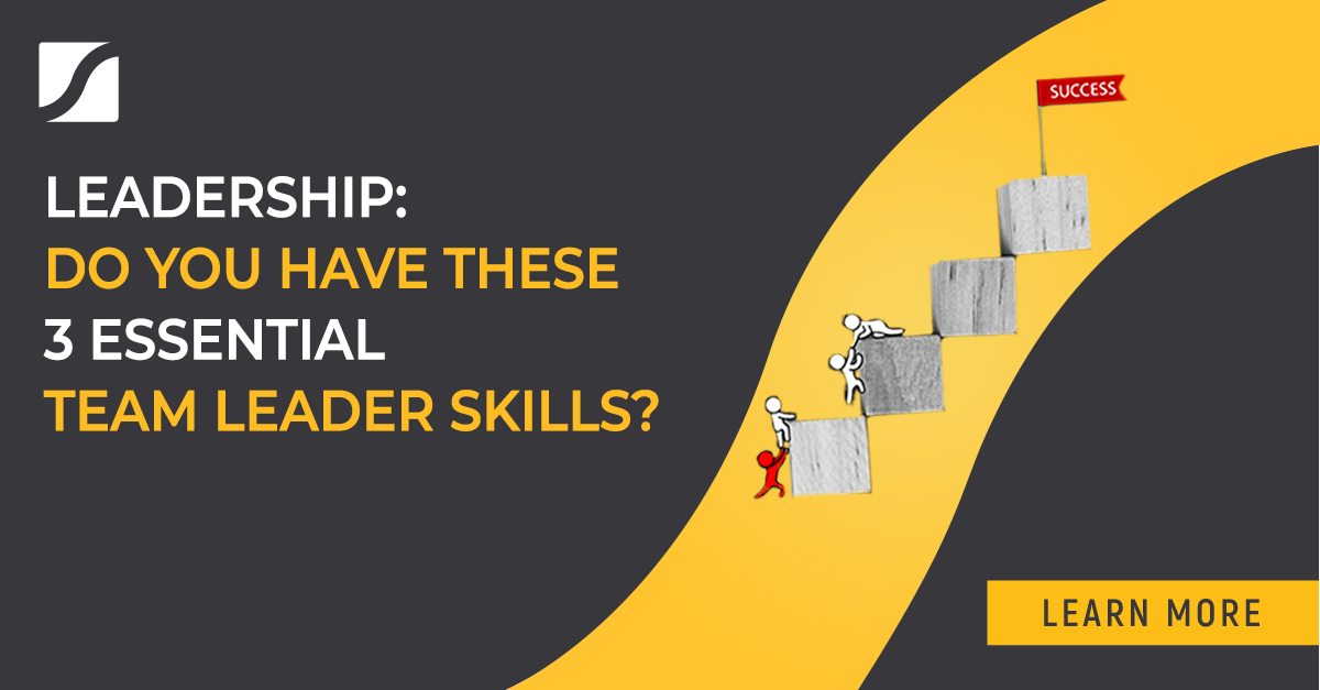 Leadership: Do You Have These 3 Essential Team Leader Skills?
